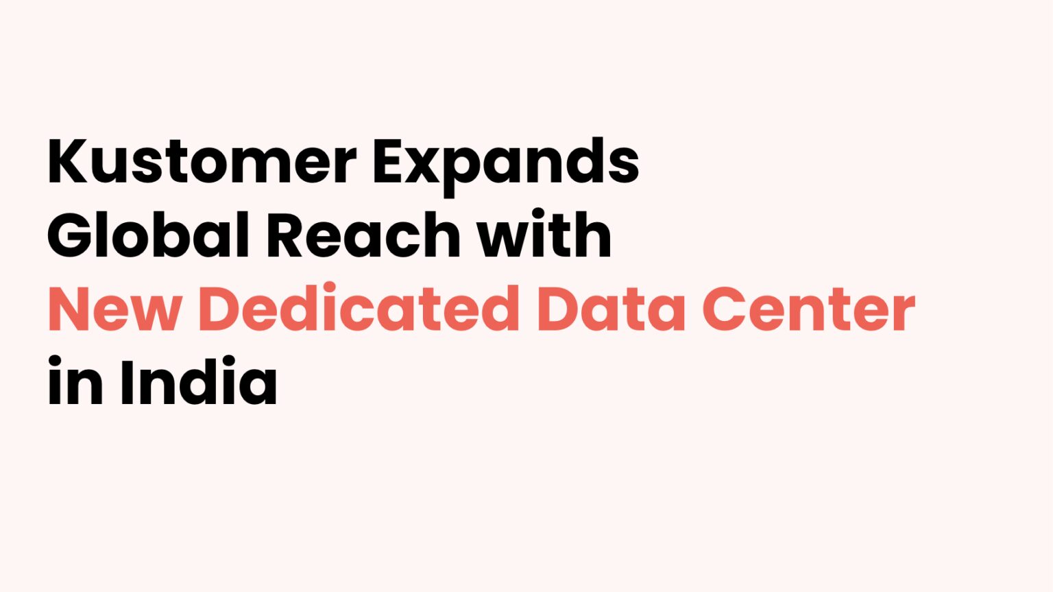 Kustomer Expands Global Reach with New Dedicated Data Center in India